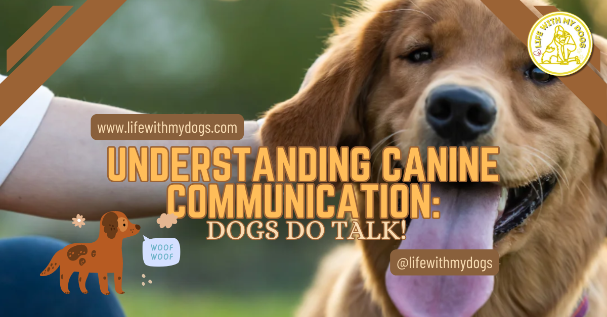 Understanding Canine Communication: Dogs Do Talk! - Life With My Dogs